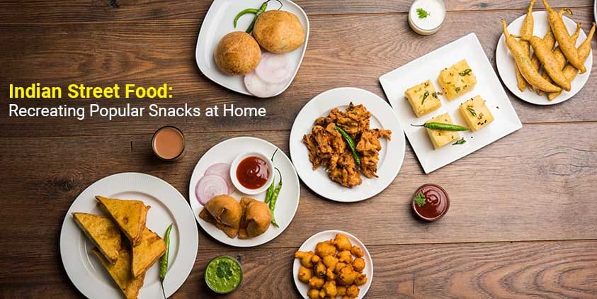 INDIAN STREET FOOD: RECREATING POPULAR SNACKS AT HOME