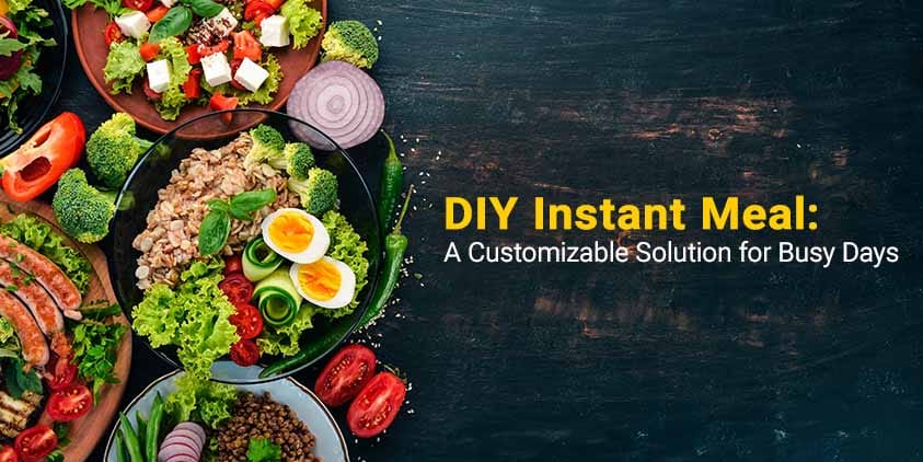 DIY INSTANT MEAL A CUSTOMIZABLE SOLUTION FOR BUSY DAYS