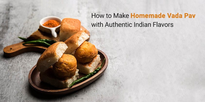 HOW TO MAKE HOMEMADE VADA PAV WITH AUTHENTIC INDIAN FLAVORS
