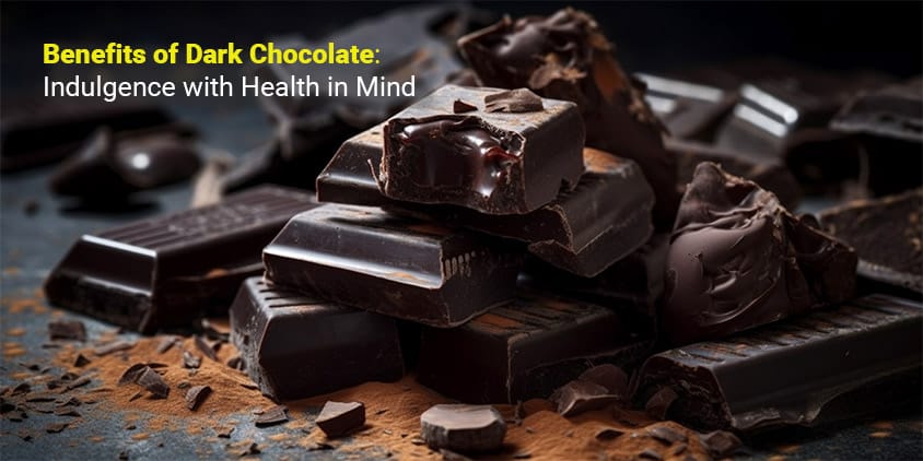 BENEFITS OF DARK CHOCOLATE: INDULGENCE WITH HEALTH IN MIND