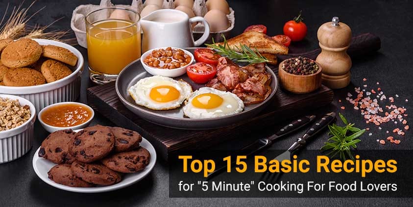 TOP 15 BASIC RECIPES FOR "5 MINUTE" COOKING FOR FOOD LOVERS