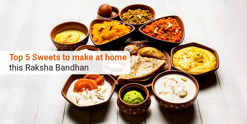TOP 5 SWEETS TO MAKE AT HOME THIS RAKSHA BANDHAN