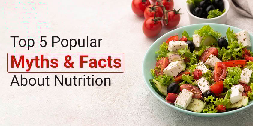 TOP 5 POPULAR MYTHS AND FACTS ABOUT NUTRITION